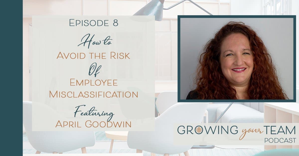 Ep08 – Avoid the Risk of Employee Misclassification with April Goodwin