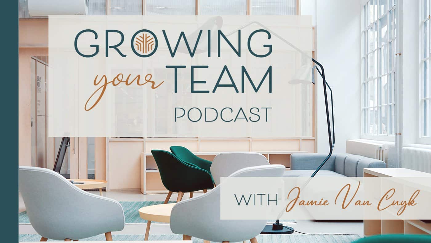 Podcast - Growing Your Team