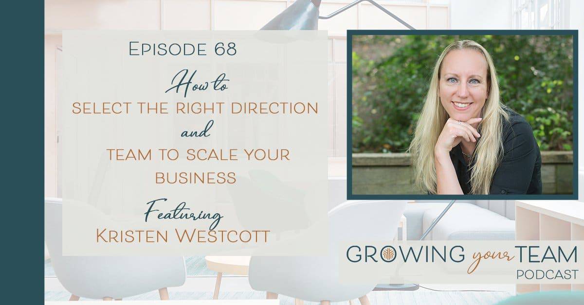 Ep68 - How to Select the Right Direction and Team with Kristen Westcott