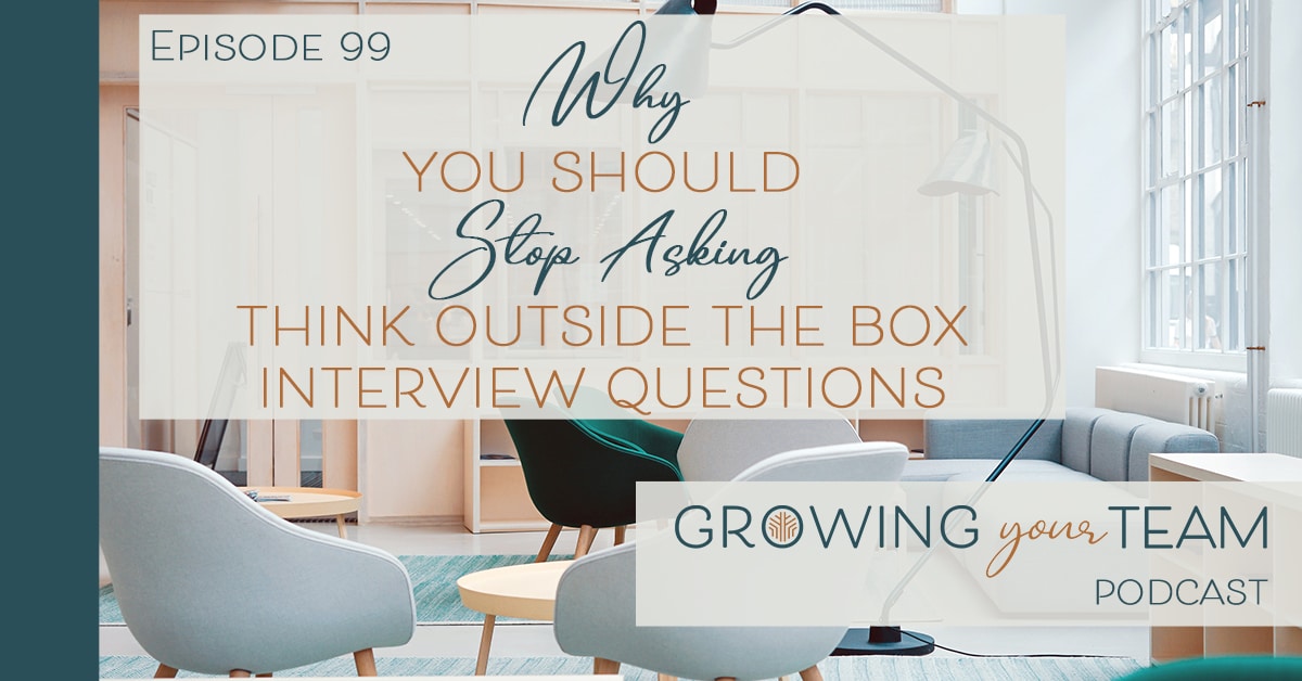 Ep99 - Stop Asking Think Outside the Box Interview Questions
