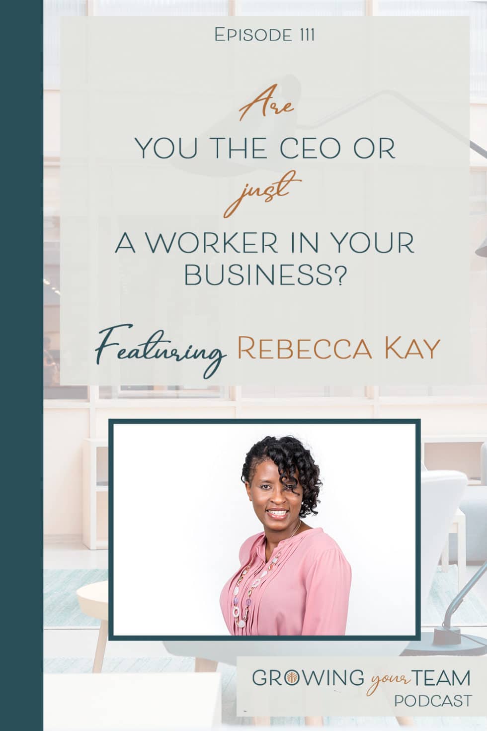 Ep111 - Are You the CEO or Just a Worker in Your Business? Rebecca Kay