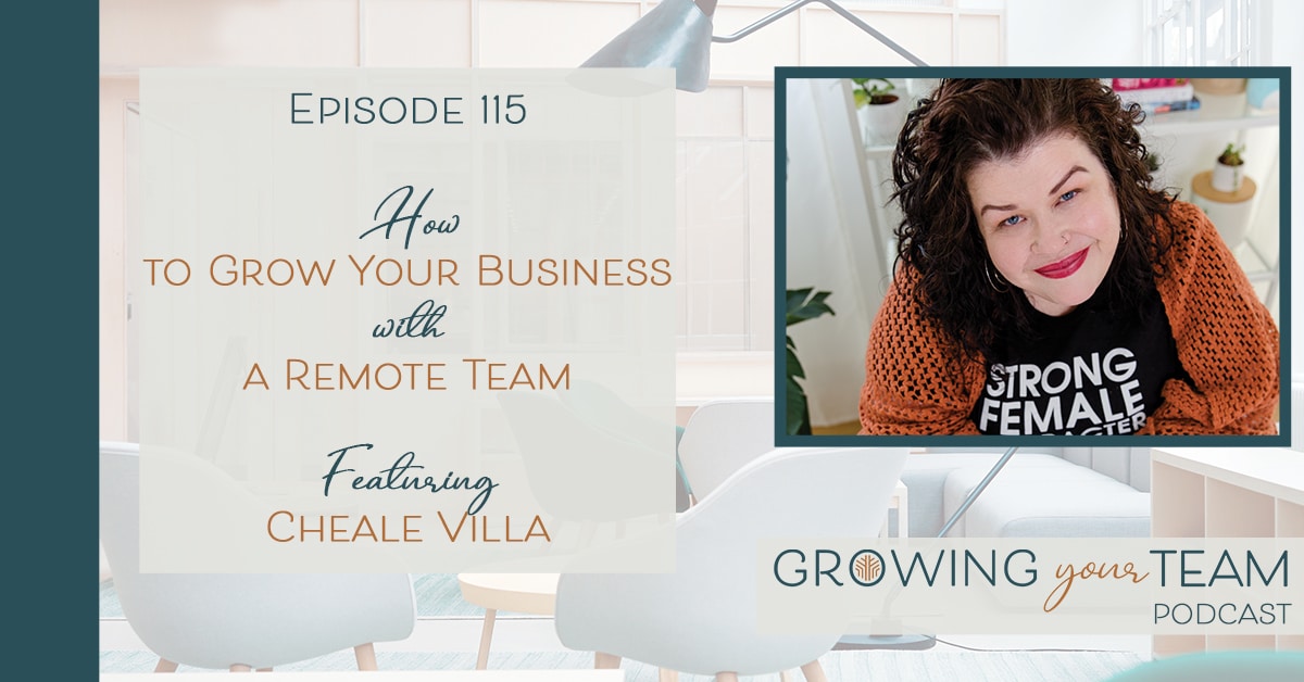 Ep115 - How to Grow Your Business With A Remote Team with Cheale Villa