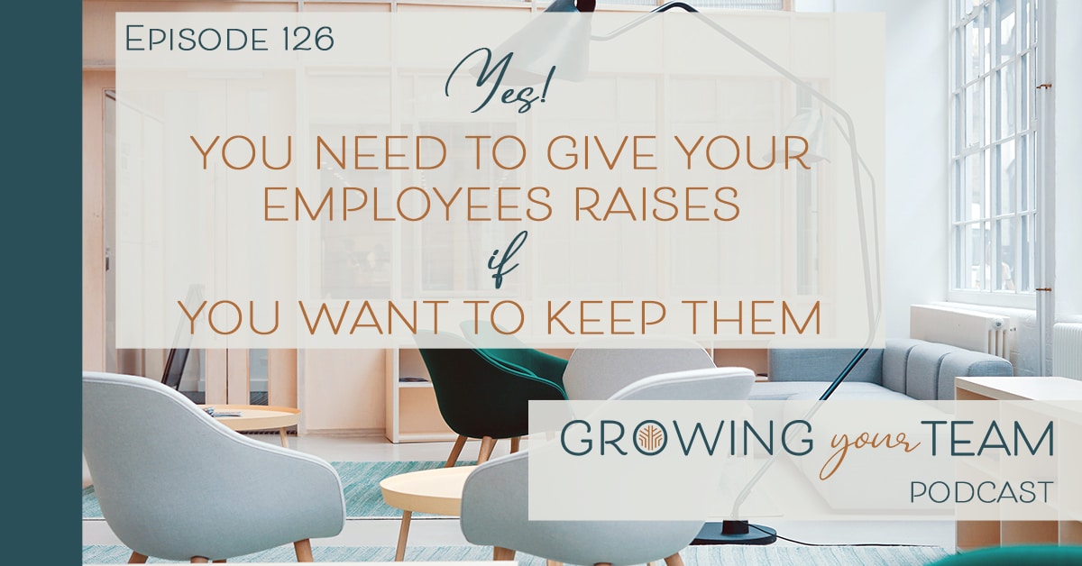 Ep126 - Give Your Employees Raises if You Want to Keep Them